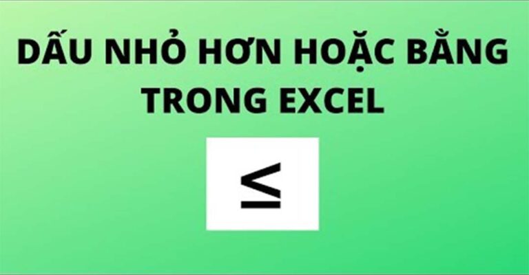 Cách viết dấu bé hơn hoặc bằng trong Excel dễ thực hiện