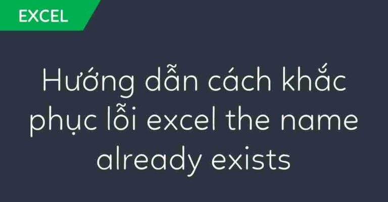 Hướng dẫn sửa lỗi Excel The name already exists đơn giản